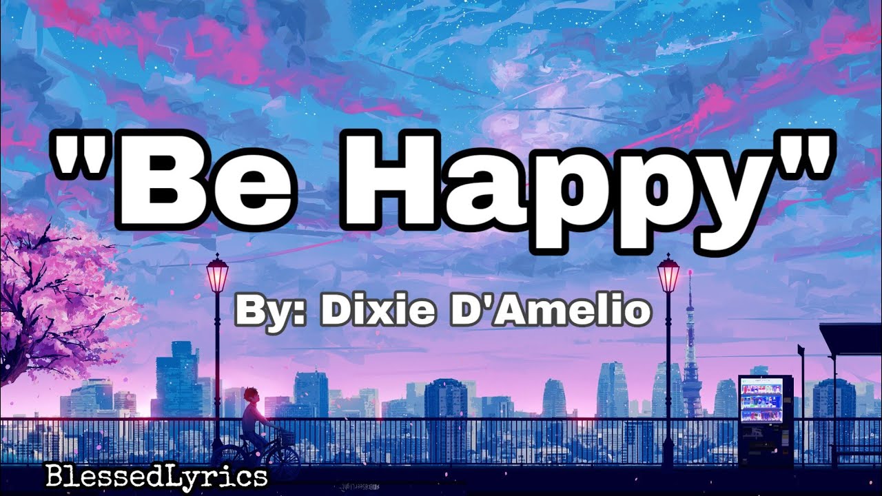 Dixie D'Amelio - Be Happy (Song Lyrics)(HD) - YouTube
