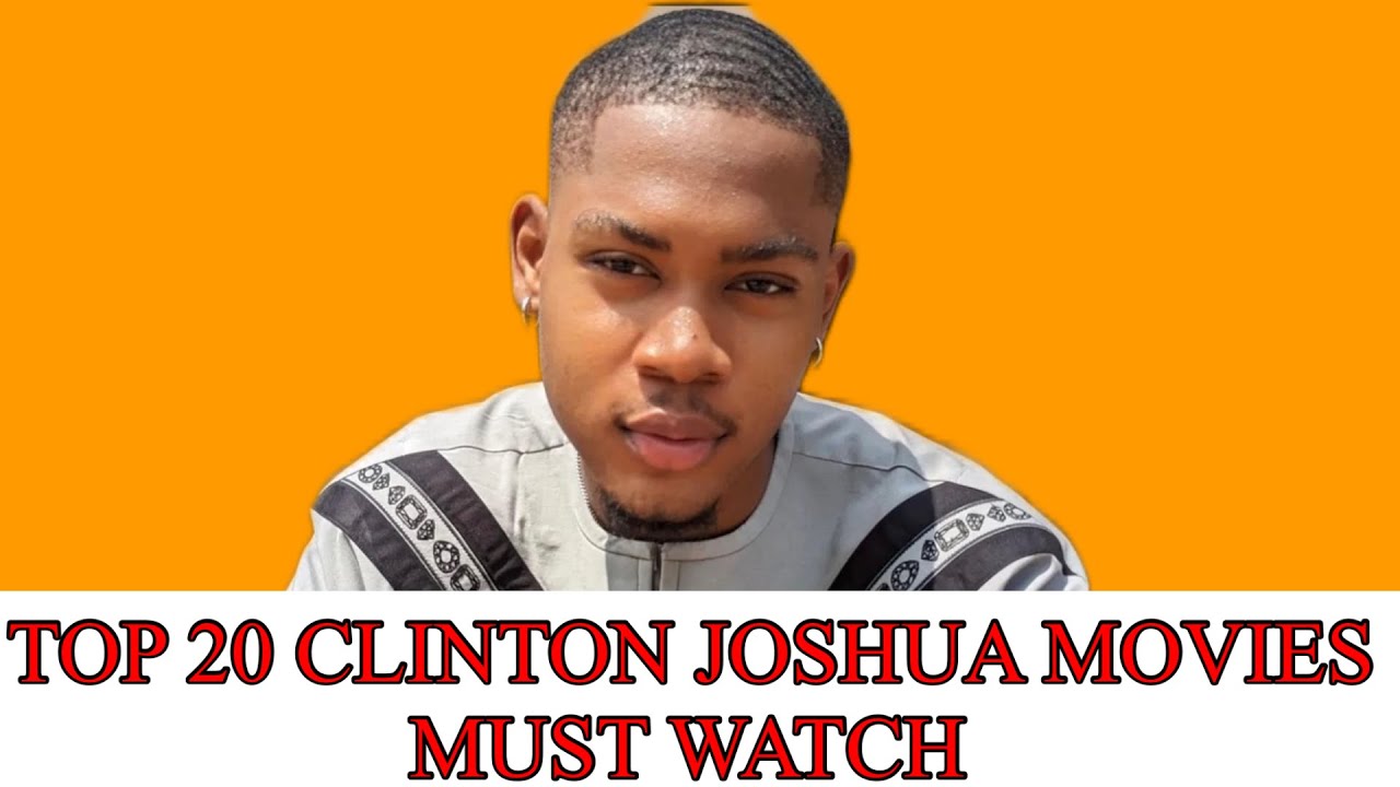 TOP 20 CLINTON JOSHUA MOVIES YOU SHOULD WATCH #clintonjoshua # ...