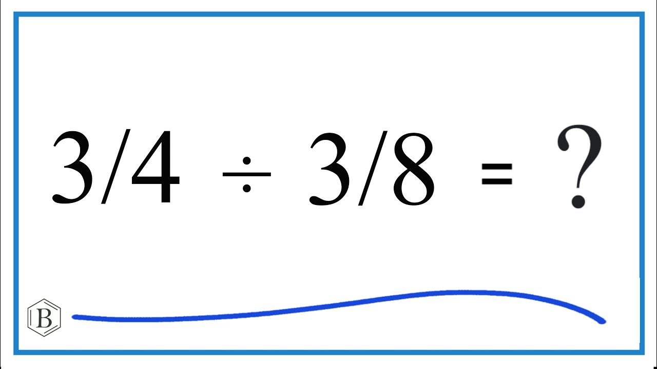 3 4 Divided By 3 8 Three Fourths Divided By Three Eighths YouTube 3 4 Divided By 3 8 Three Fourths Divided By Three Eighths YouTube