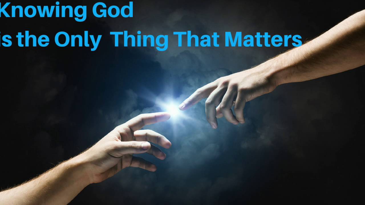Knowing God is the Only Thing That Matters - YouTube