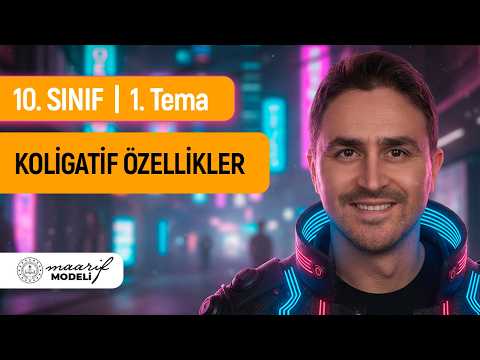 KOLİGATİF ÖZELLİKLER I MAARİF MODELİ I 10. SINIF KİMYA  I 2. TEMA : ÇEŞİTLİLİK