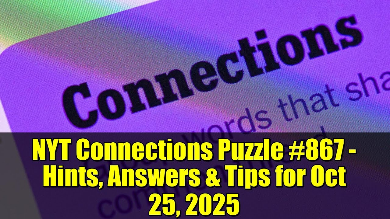 NYT Connections Puzzle #867 - Hints, Answers & Tips for Oct 25, 2025