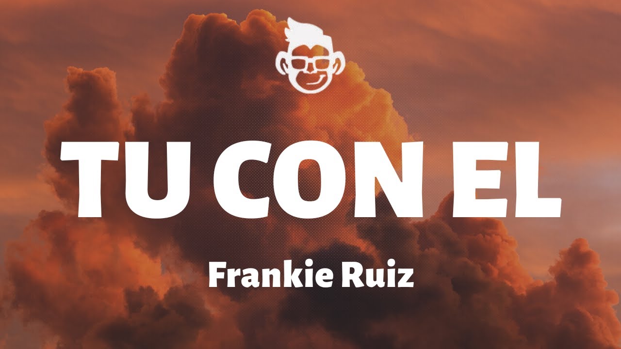 Frankie Ruiz - Tu con el - Letra/Lyrics - YouTube