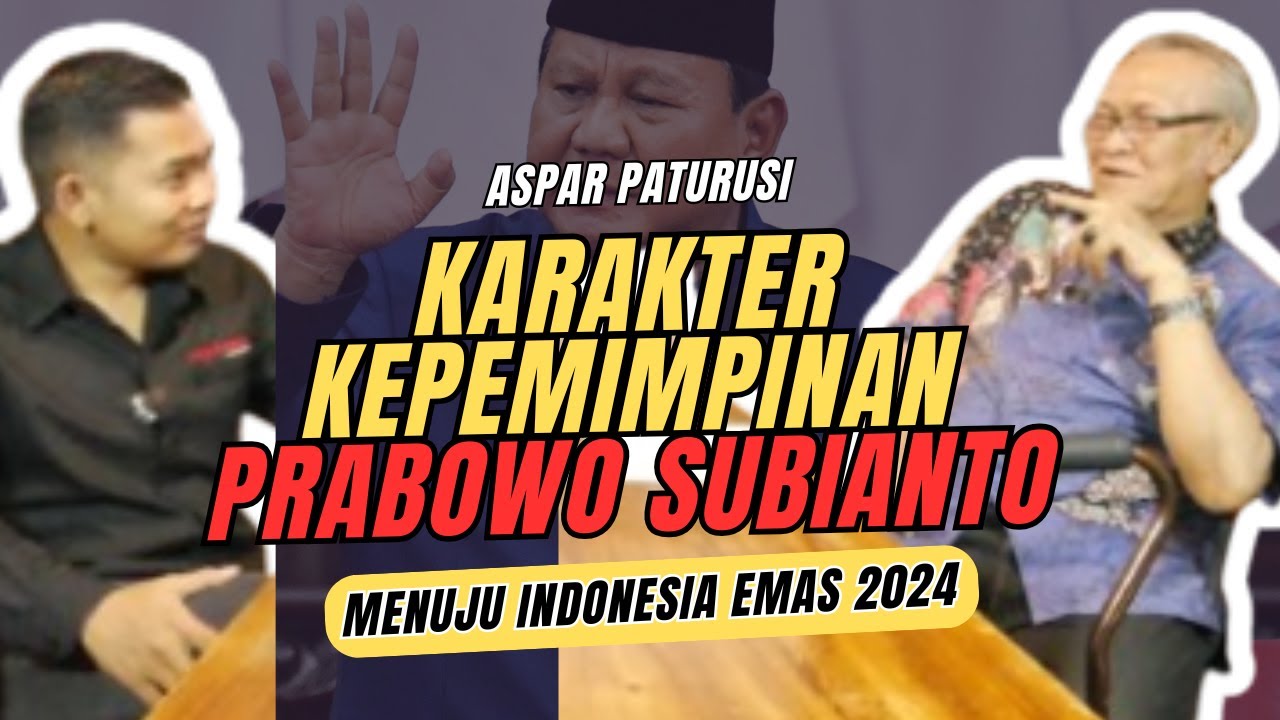 KARAKTER KEPEMIMPINAN PRABOWO MENUJU IDONESIA EMAS 2024 - Aspar Paturusi - YouTube
