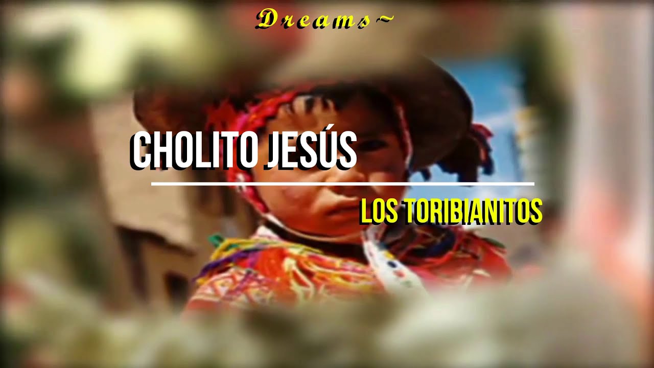 Cholito Jesús - Los Toribianitos || Letra & Video - YouTube