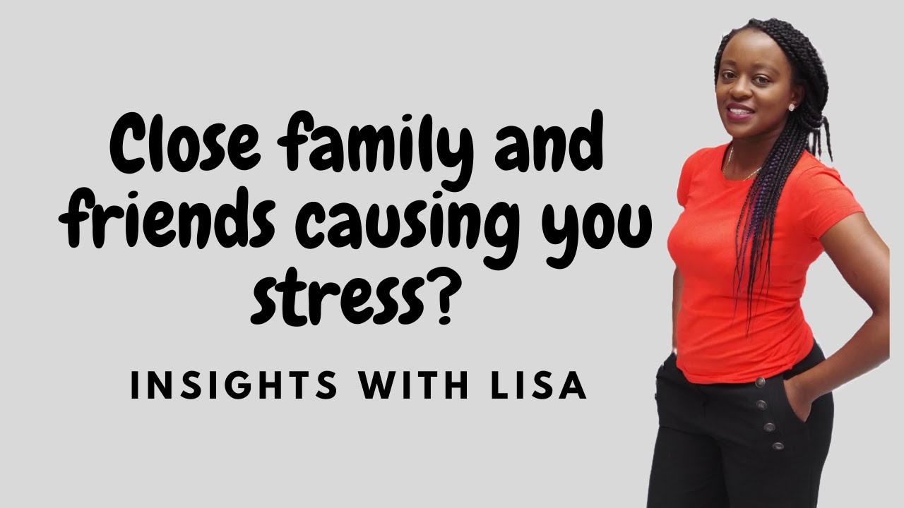 Tips on how to manage stress caused by close friends and family - YouTube