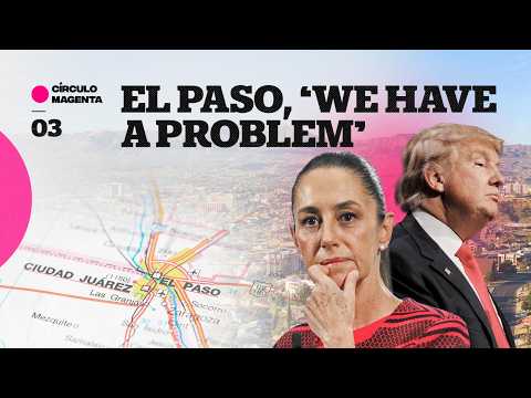 Círculo Magenta: El Paso, ‘we have a problem’