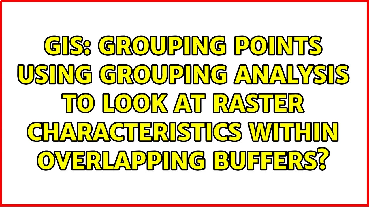 Grouping points using grouping analysis to look at raster ...