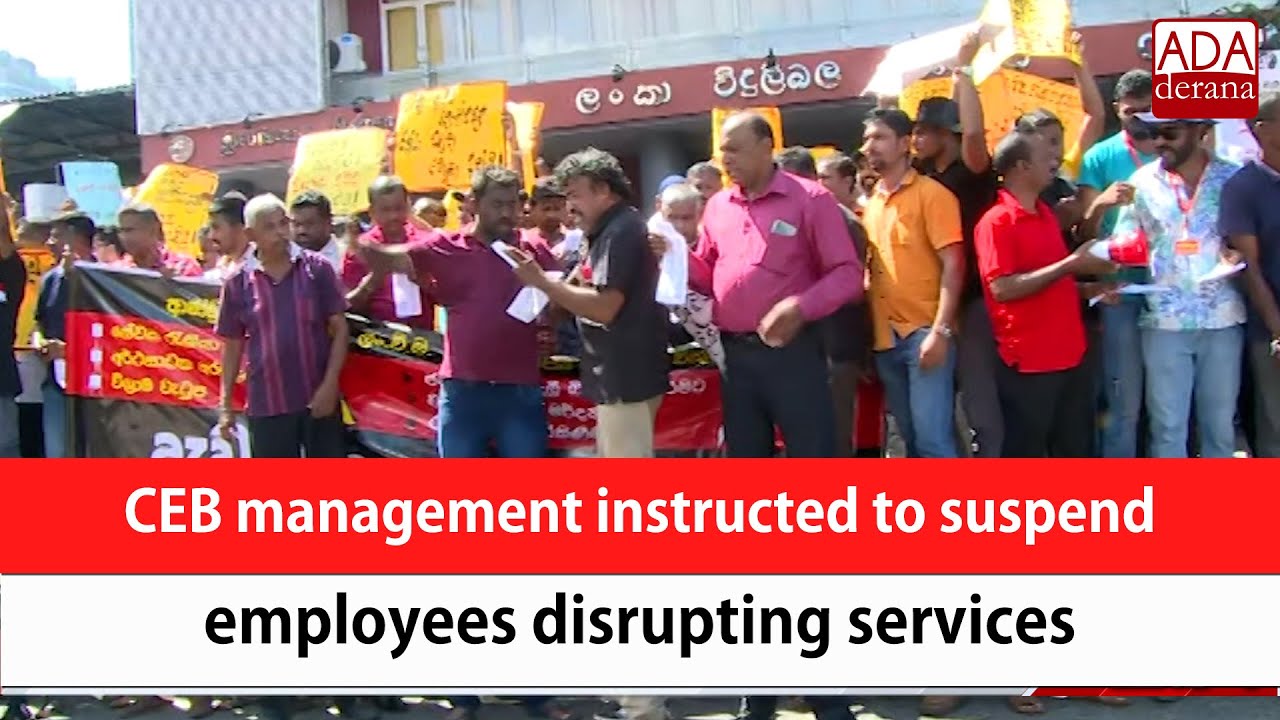 CEB management instructed to suspend employees disrupting services ...