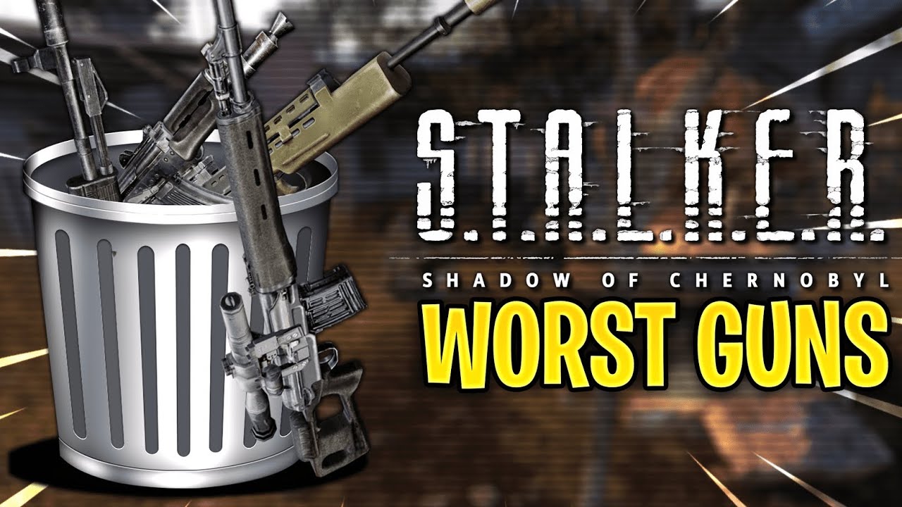 5 WORST GUNS IN S.T.A.L.K.E.R. SHADOW OF CHERNOBYL - YouTube