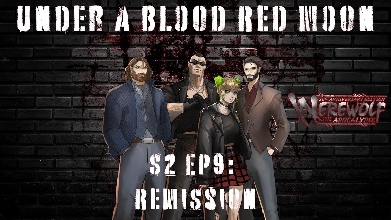 Werewolf: the Apocalypse: Under a Blood Red Moon - S2 Ep9: Remission ...