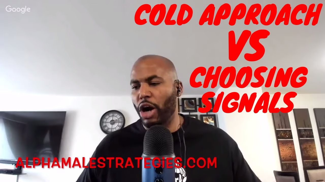 The Difference Between Cold Approaching vs Choosing Signals When ...