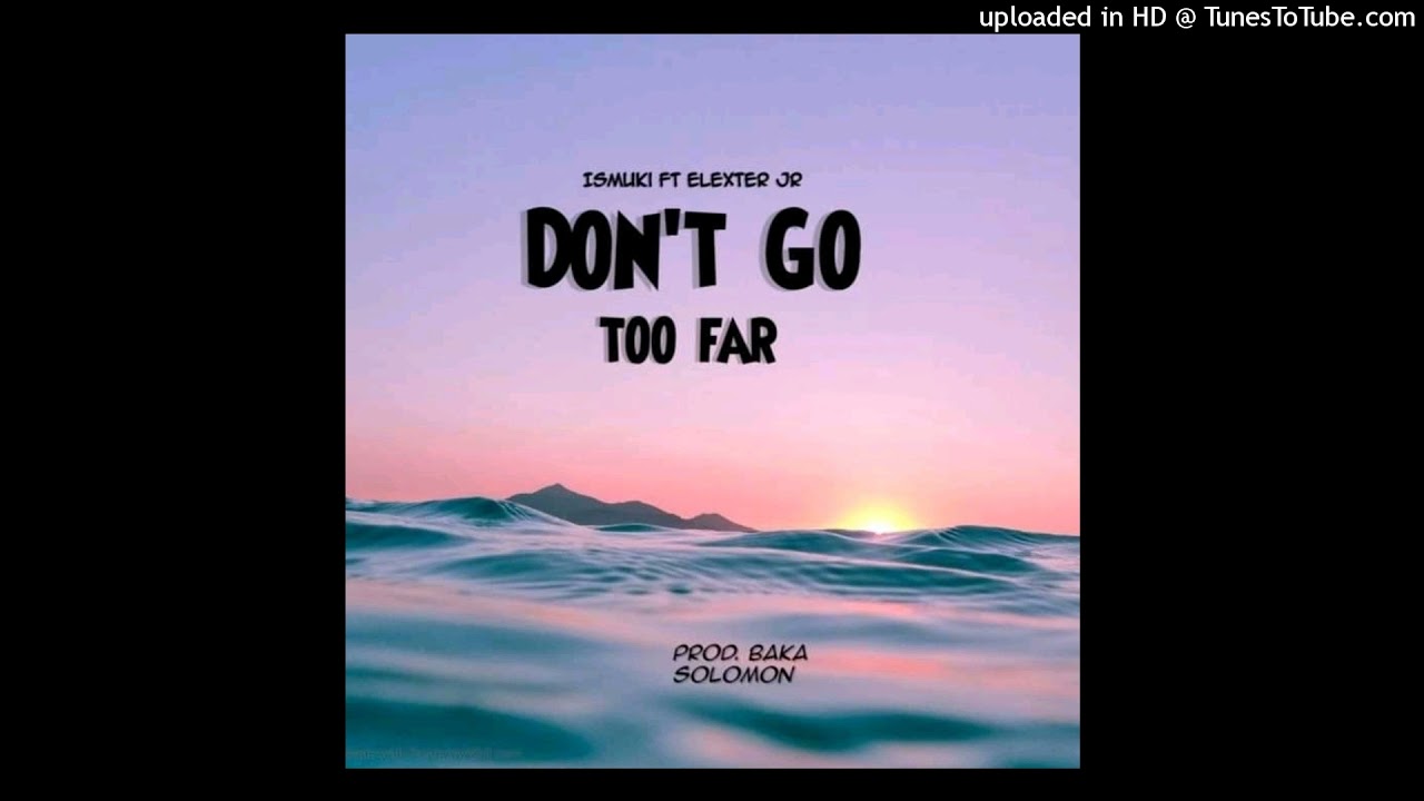 Ismuki - Don't Go Too Far Feat Elexter Jr & Shanty ( Official Audio ...