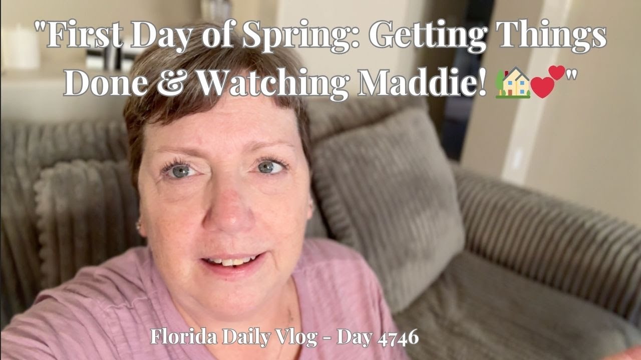 Florida Daily Vlog/"First Day of Spring: Getting Things Done & Watching ...