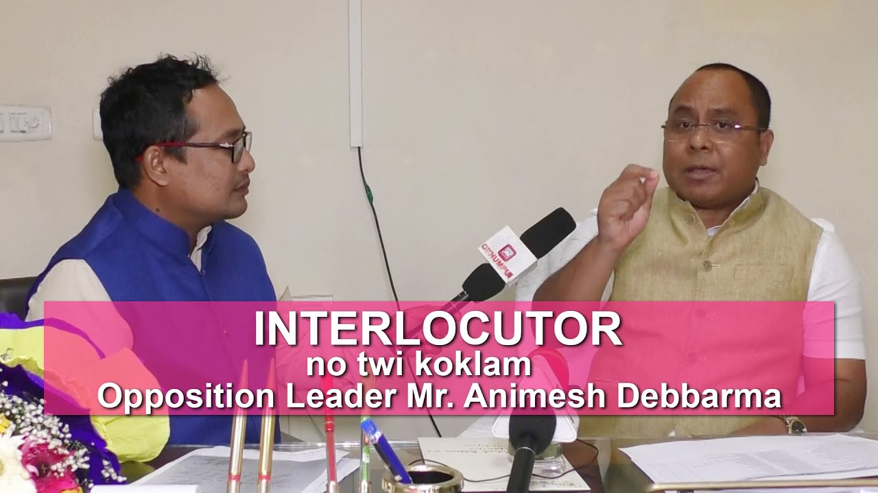 Interlocutor no twi koklam || Opposition Leader Mr. Animesh Debbarma ...