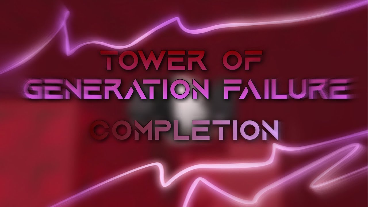 (FIRST CATASTROPHIC!!) Tower of Generation Failure (ToGF) Completion ...