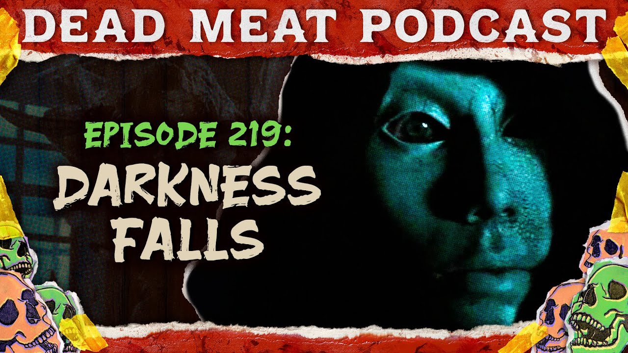 Darkness Falls | Dead Meat Podcast Ep. 219
