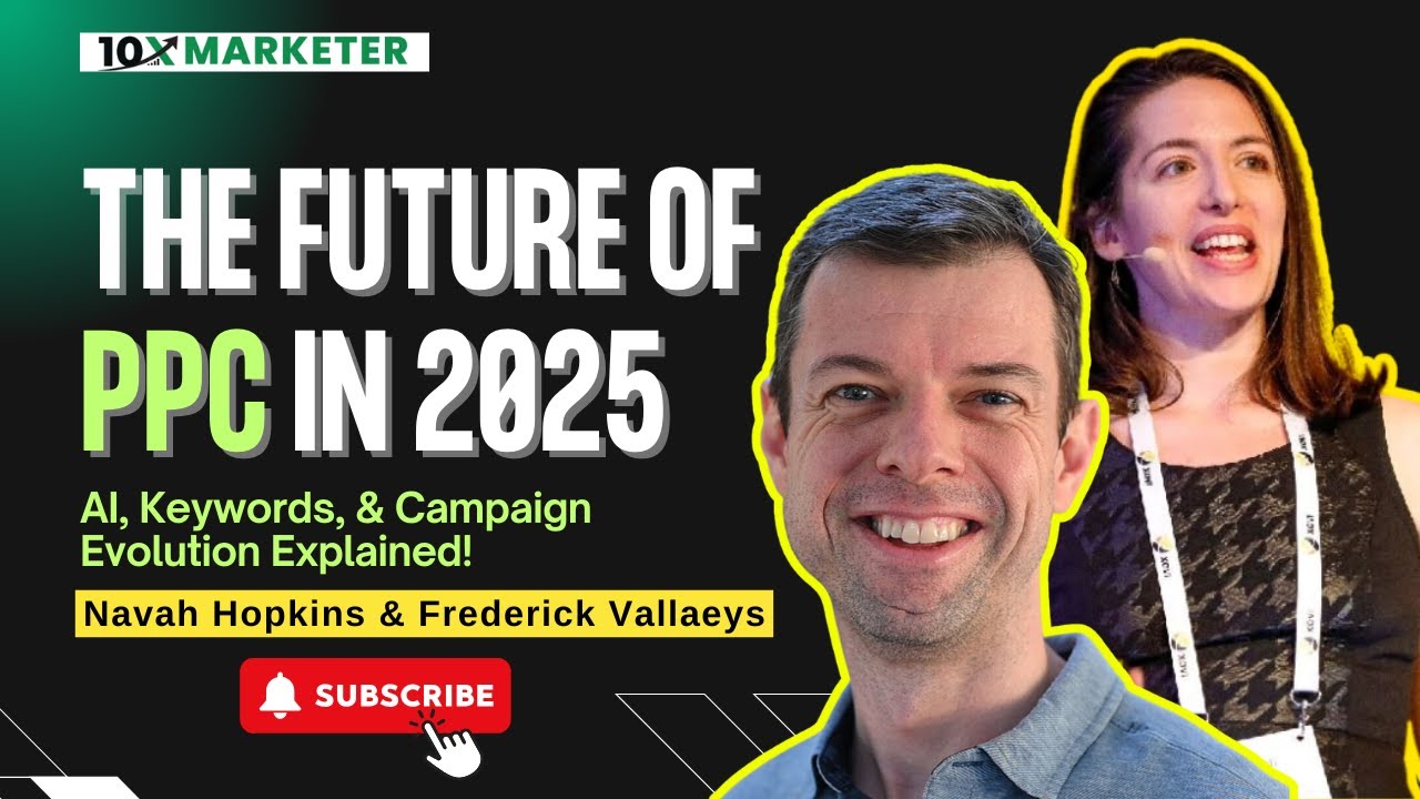 PPC Future 2025: Predictions | Navah Hopkins | Frederick vallaeys | 10xMarketer - YouTube