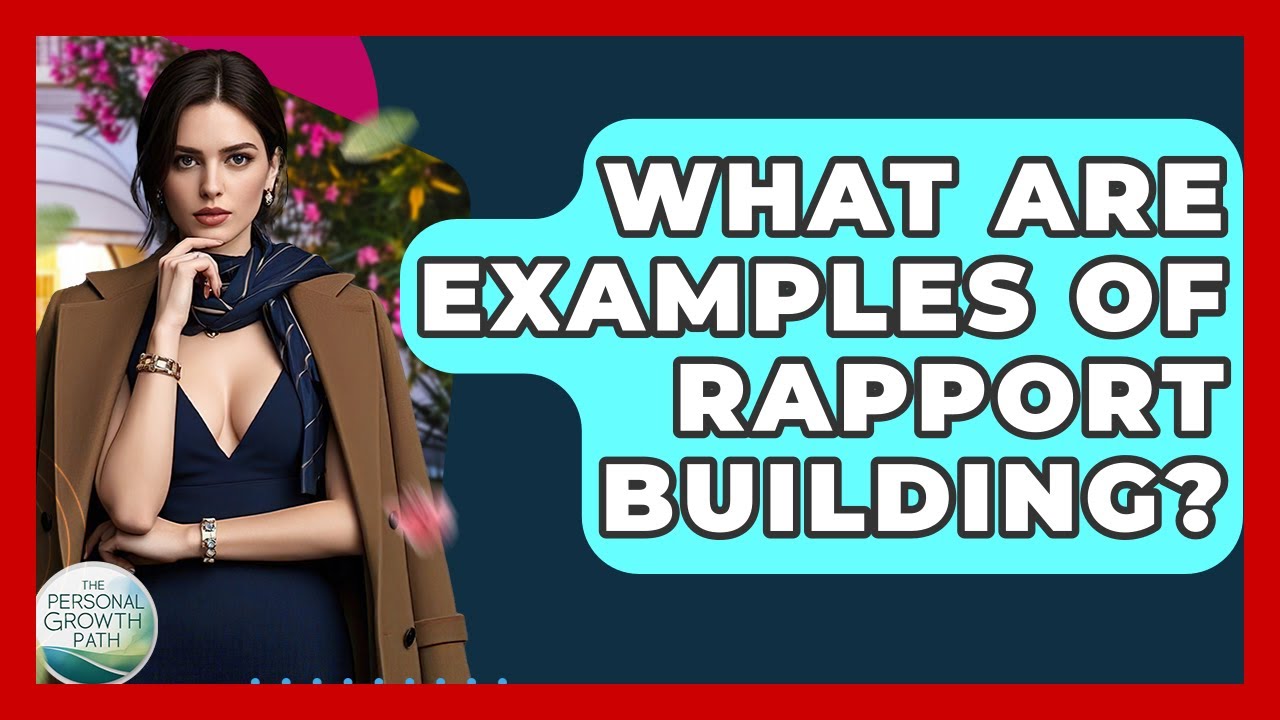 What Are Examples Of Rapport Building? - The Personal Growth Path - YouTube