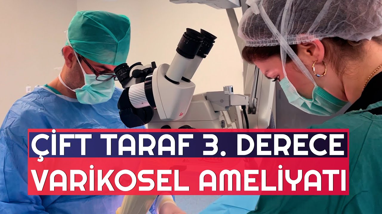 ÇİFT TARAF 3. DERECE VARİKOSEL AMELİYATI - YouTube
