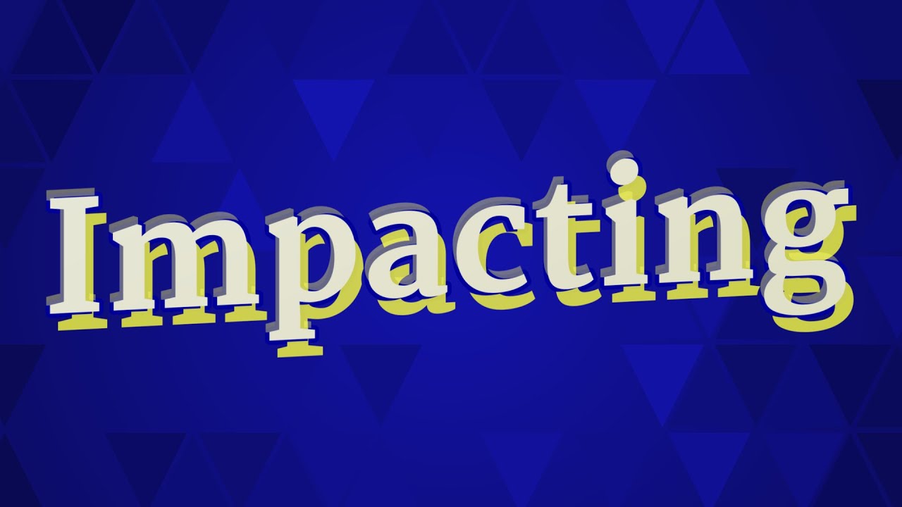 IMPACTING pronunciation • How to pronounce IMPACTING - YouTube