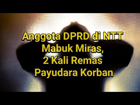 Anggota DPRD di NTT Mabuk Miras, 2 Kali Remas Payudara Korban