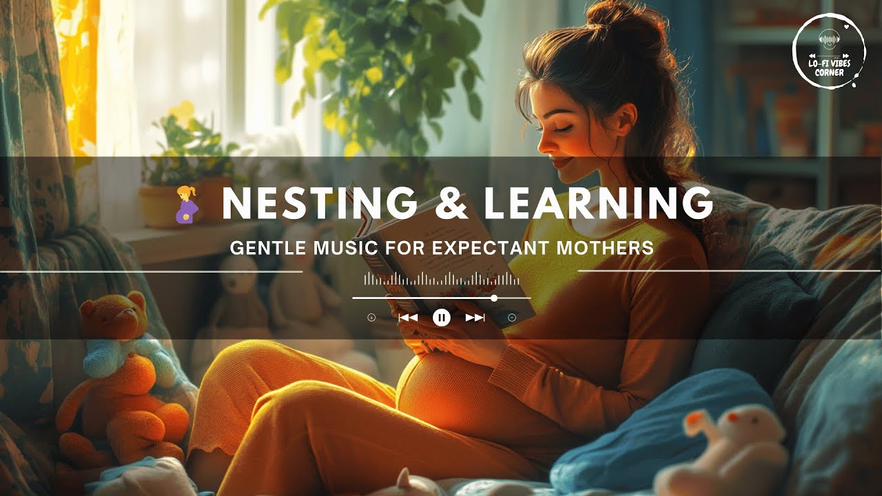[Playlist] 🤰 Nesting & Learning: Gentle Music for Expectant Mothers 🎶 ...