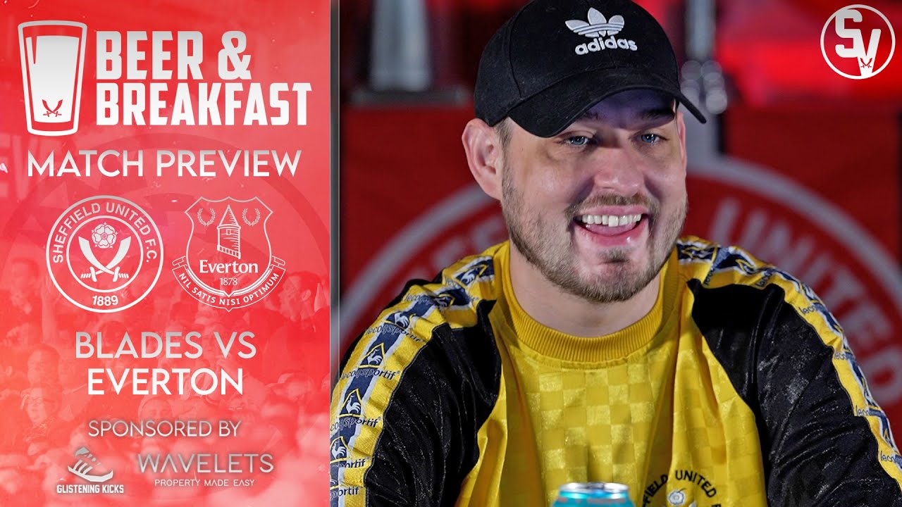 Sheffield United V Everton Preview | Beer & Breakfast - YouTube