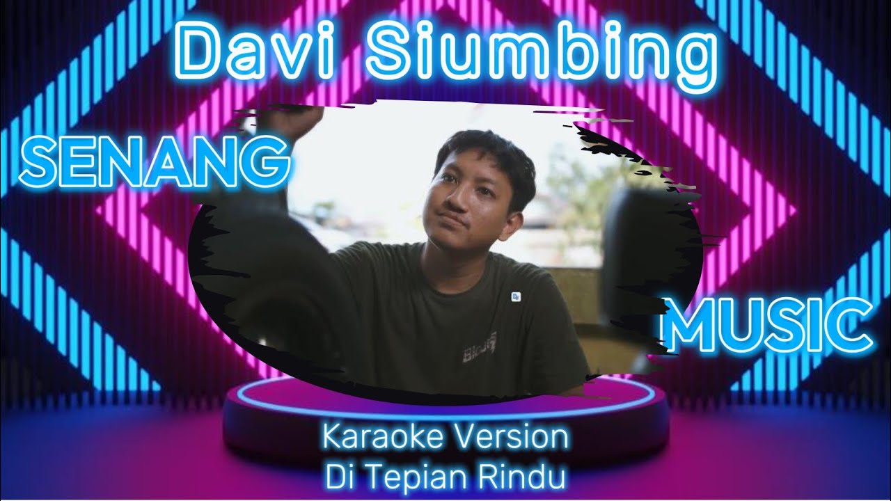 Karaoke Senang Music || Davi Siumbing - Di Tepian Rindu || Lirik ...