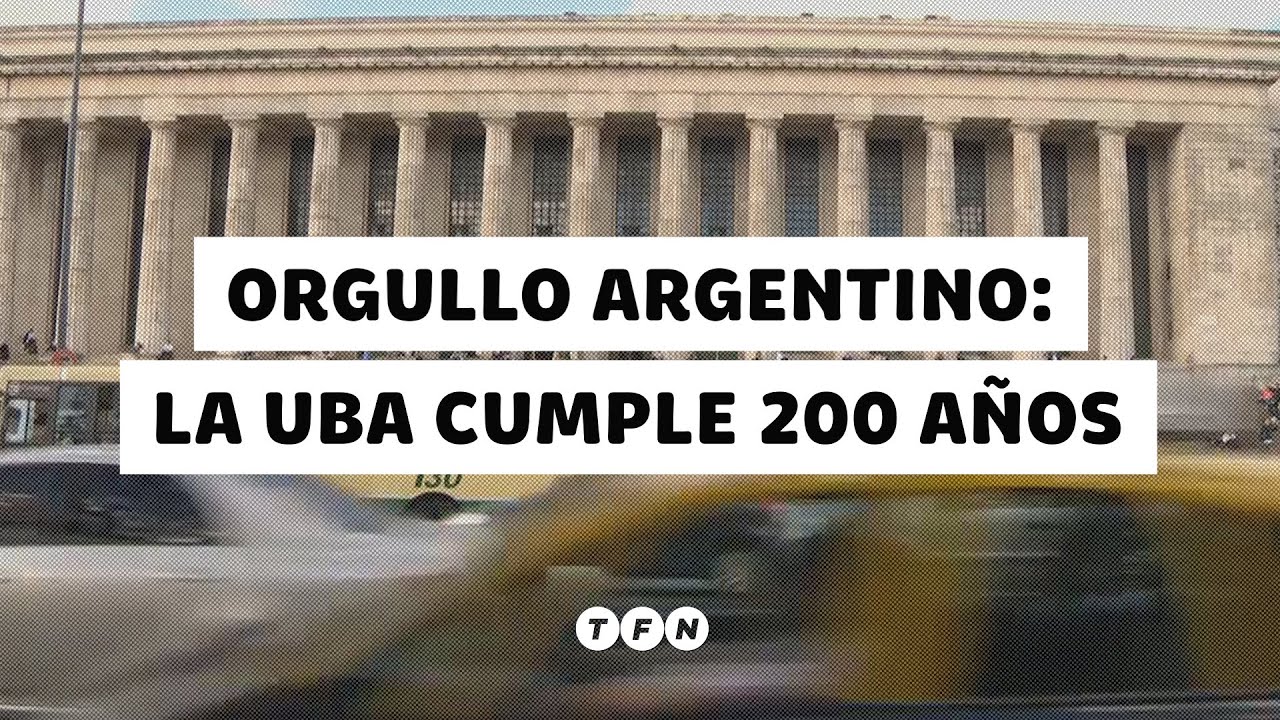 LA UBA CUMPLE 200 AÑOS 🎂 Y HACEMOS UN REPASO POR SU HISTORIA #TFN - YouTube