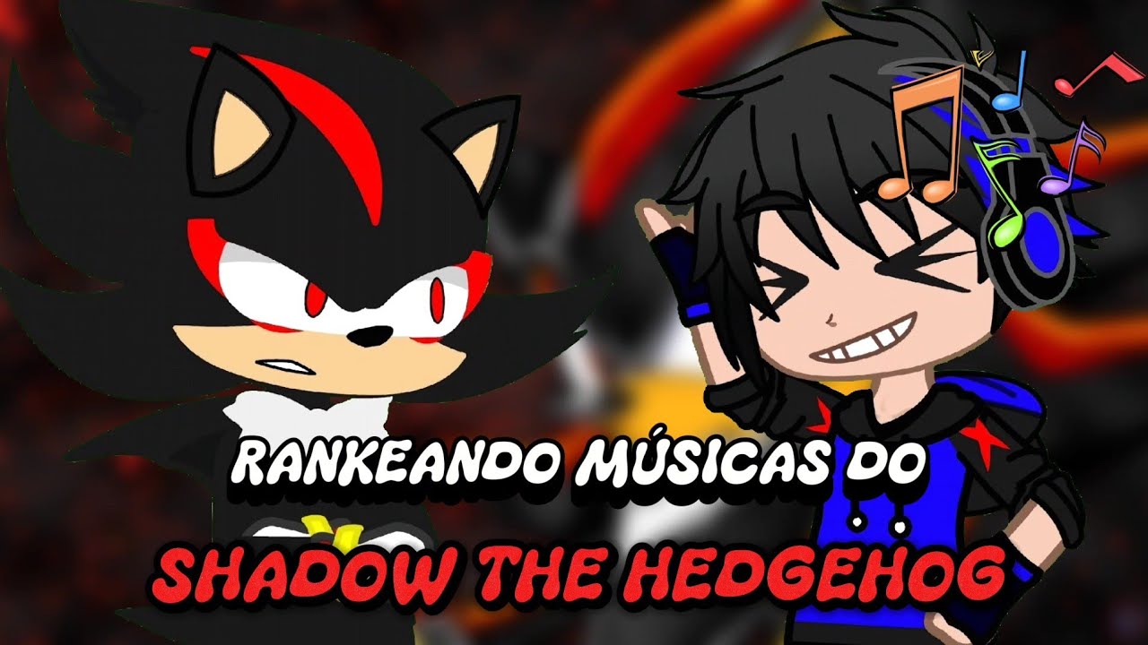 RANKEANDO MÚSICAS DO SHADOW THE HEDGEHOG - { GACHA CLUB } - YouTube