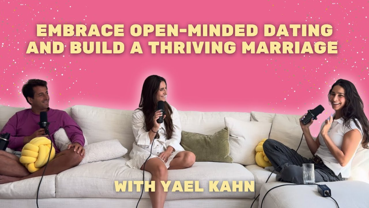 Yael Kahn: Embrace Open-Minded Dating and Build a Thriving Marriage ...