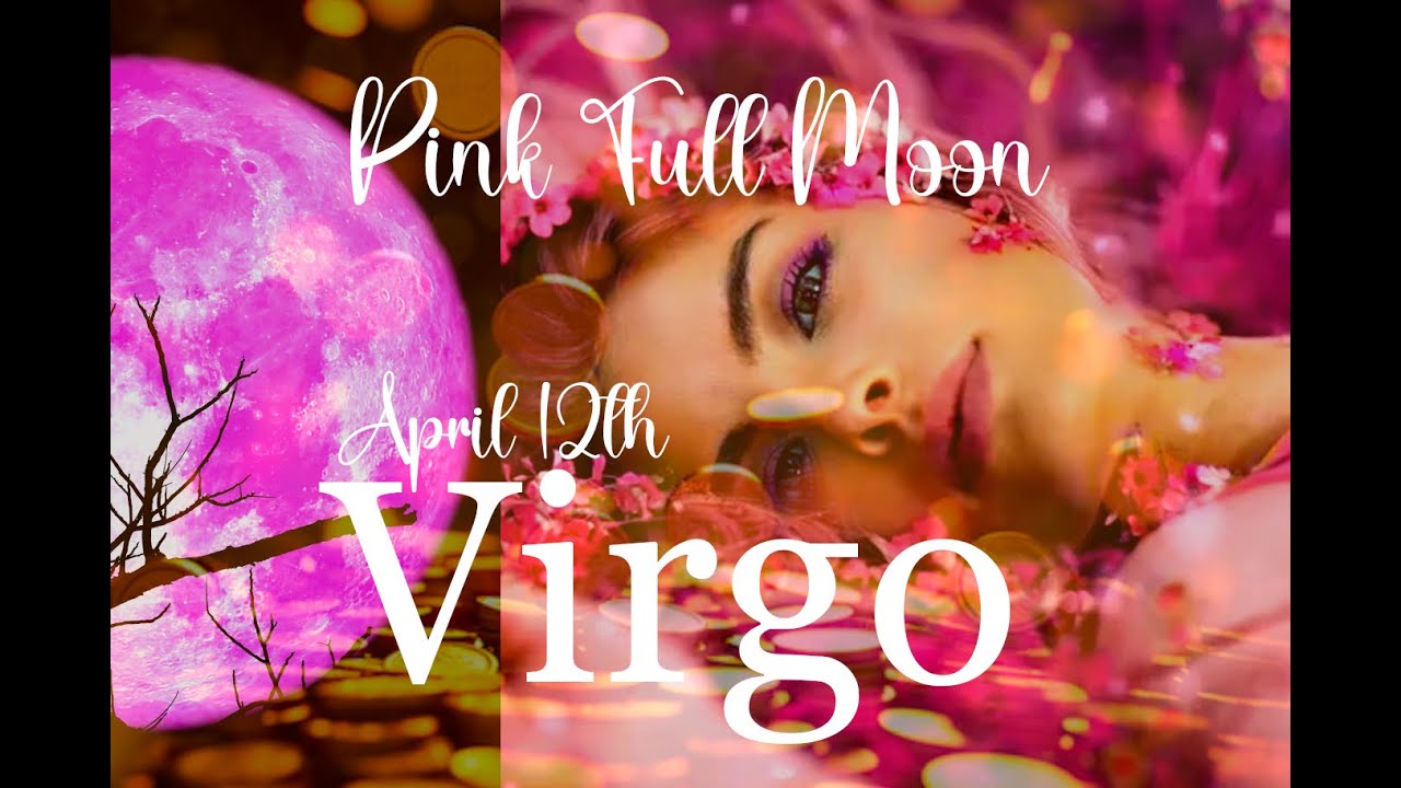 Virgo: April 12th, 2025, Pink Full Moon in Libra! Your Financial Full ...