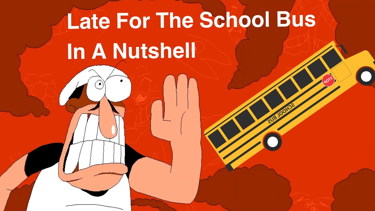 Late For The School Bus In A Nutshell - YouTube