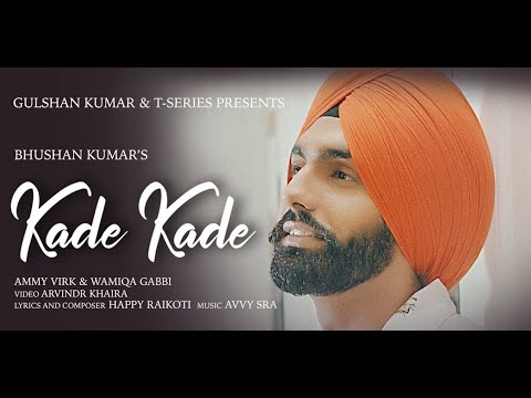Kade Kade song video| Ammy virk| wamiqa gabbi| - YouTube