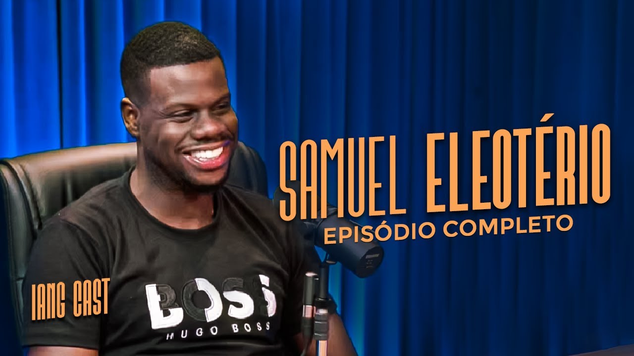 ELE FALOU TUDO! SAMUEL ELEOTÉRIO | IANG CAST #14 - YouTube