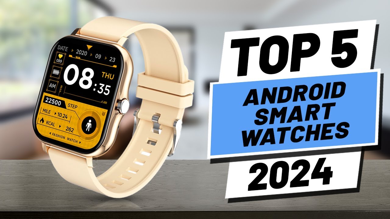 Top 5 BEST Android Smartwatches 2024 - YouTube