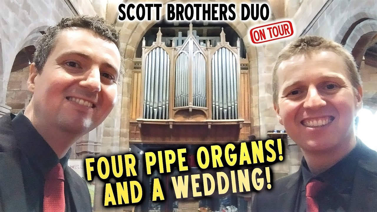 FOUR PIPE ORGANS AND A WEDDING! SCOTT BROTHERS DUO ON TOUR - NORTHERN ...