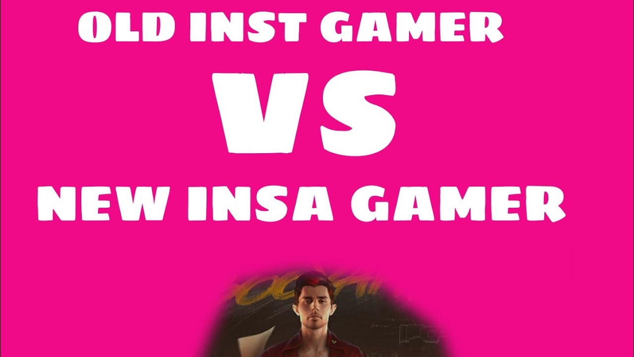 OLD INSTA GAMER V/S NEW INSTA GAMER. ONLY FOR A FUN - YouTube