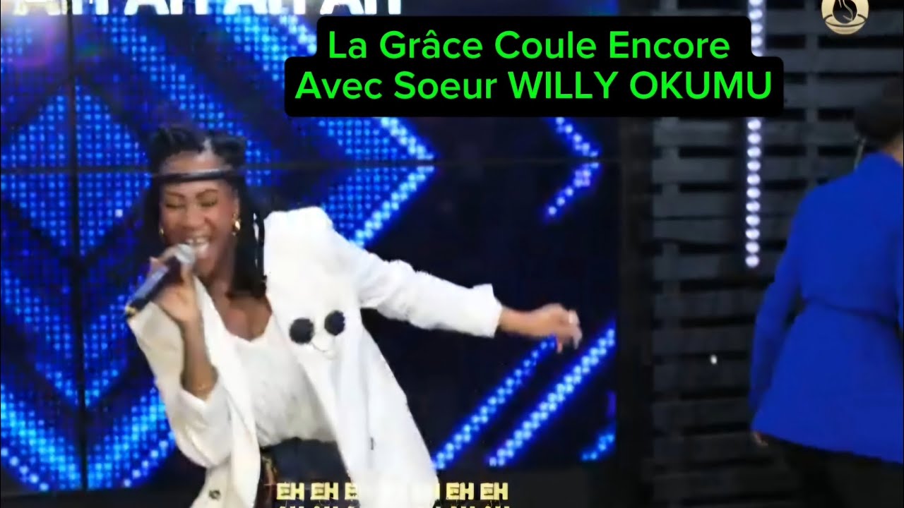 ️ la grâce Coule Encore/ Avec la Soeur WILLY OKUMU👏💐 DIEU EST BON ...