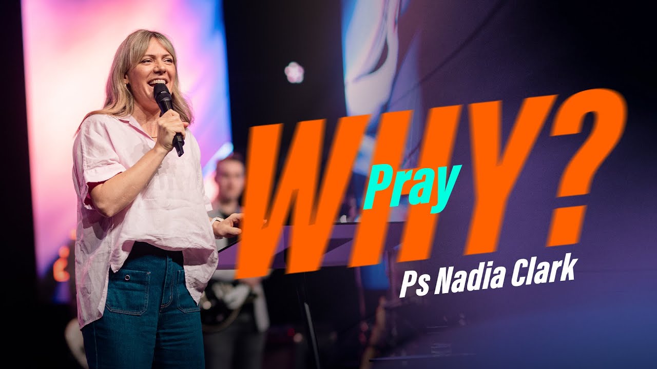 Why Pray • Ps Nadia Clark - YouTube