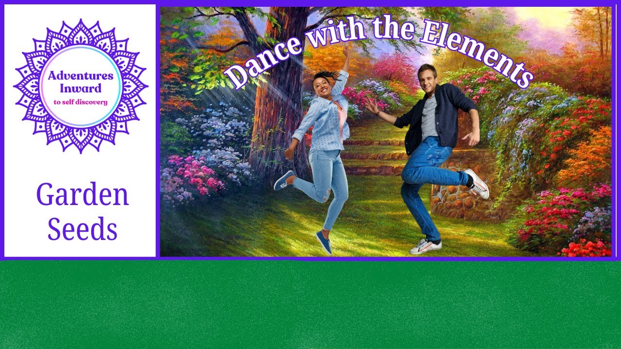 Garden Seeds... Dance with the Elements - YouTube