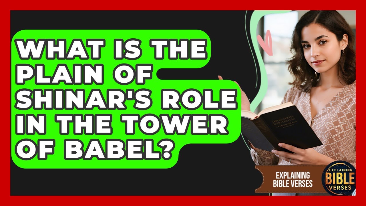 What Is The Plain Of Shinar's Role In The Tower Of Babel? - Explaining ...