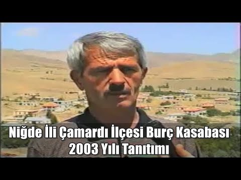 Niğde`nin Çamardı İlçesine Bağlı Burç Kasabası`nın 2003 Yılı Tanıtımı.