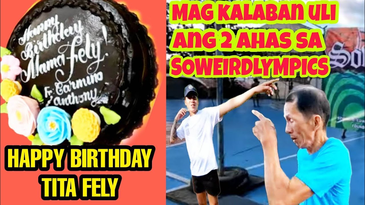 NAG UMPISA NA ANG SOWEIRDLYMPICS DITO SA BUCANA | HAPPY BIRTHDAY TITA FELY - YouTube