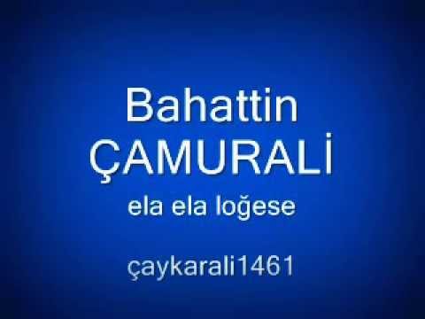 Bahattin Çamurali - ela ela leğose