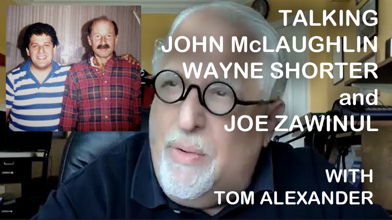 Tom Alexander talks JOHN McLAUGHLIN, WAYNE SHORTER + JOE ZAWINUL - YouTube