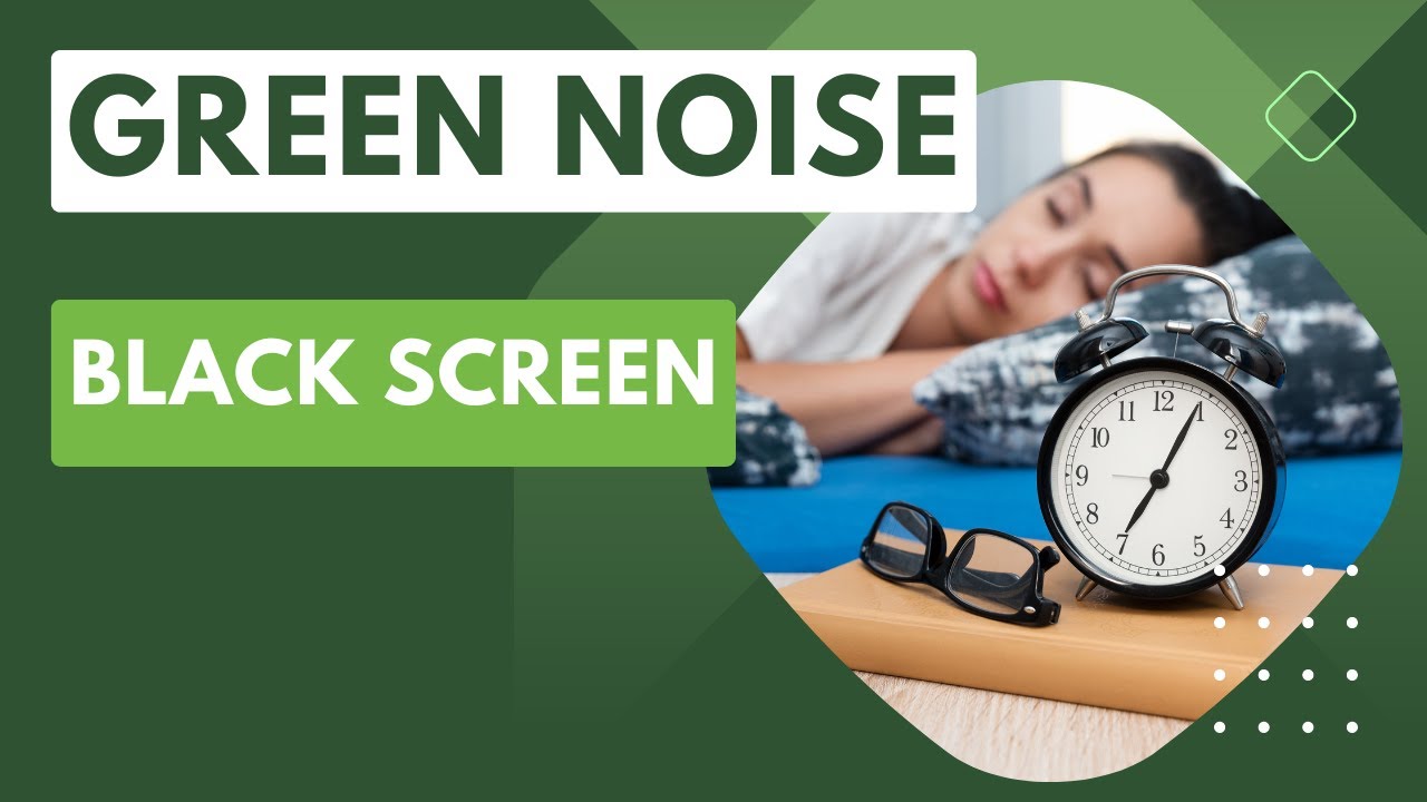 Unplug & Unwind: 12 Hrs of Soothing Green Noise (Black Screen) for Deep ...