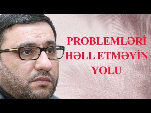 Hacı Şahin  - Problemləri həll etməyin, bir yolu