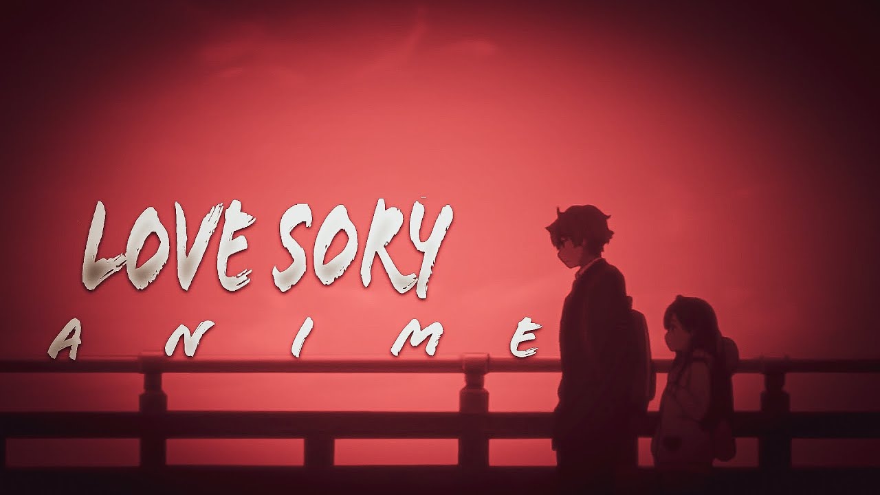 Anime Edit [AMV] Anime Love Story - YouTube